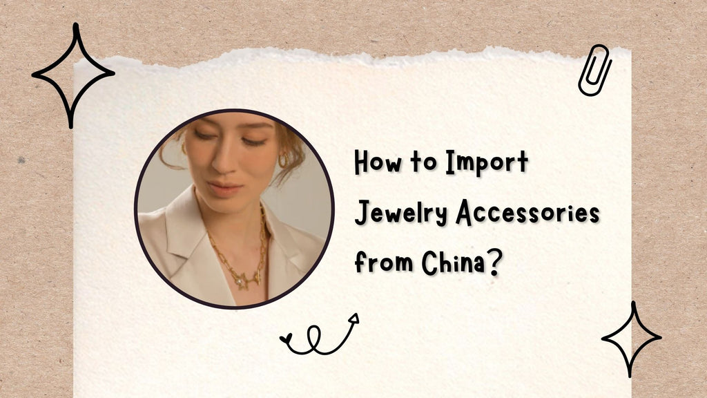 How to Import Jewelry Accessories from China？– MarcoThePolo